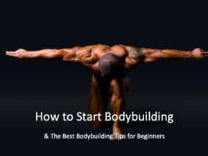 How To Start Bodybuilding & Bodybuilding Tips For Beginners