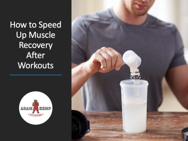 How To Speed Up Muscle Recovery After Workouts
