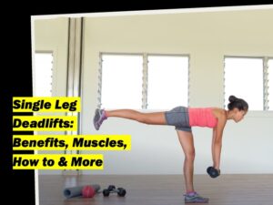 Single Leg Deadlifts: Benefits, Muscles Worked & How To Do