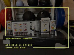 Benefits Of Celsius Energy Drinks: Is Celsius Good For You?