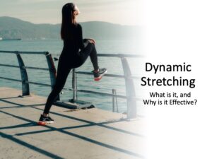 Dynamic Stretching: What Is It And Why Is It Effective?