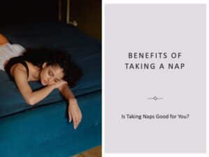 Benefits Of Taking A Nap: Is Taking Naps Good For You?