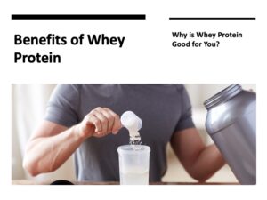 Benefits Of Whey Protein: Why Is Whey Protein Good For You?