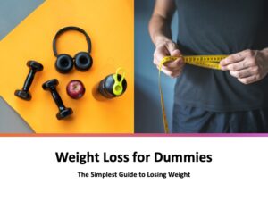 Weight Loss For Dummies: The Simplest Guide To Losing Weight