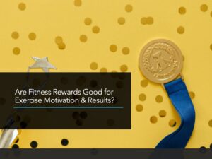 Are Fitness Rewards Good For Exercise Motivation & Results?