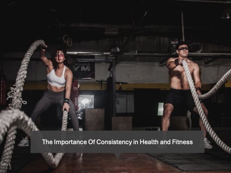The Importance Of Consistency In Health And Fitness